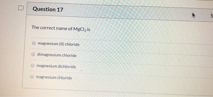 Solved Question 17 5 The correct name of MgCl2 is magnesium | Chegg.com