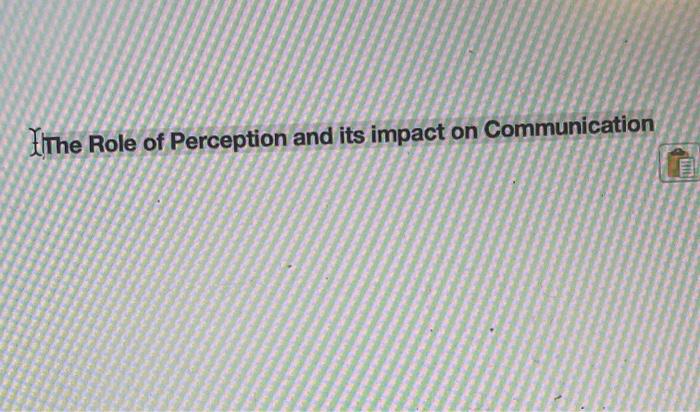 Solved I'The Role of Perception and its impact on | Chegg.com