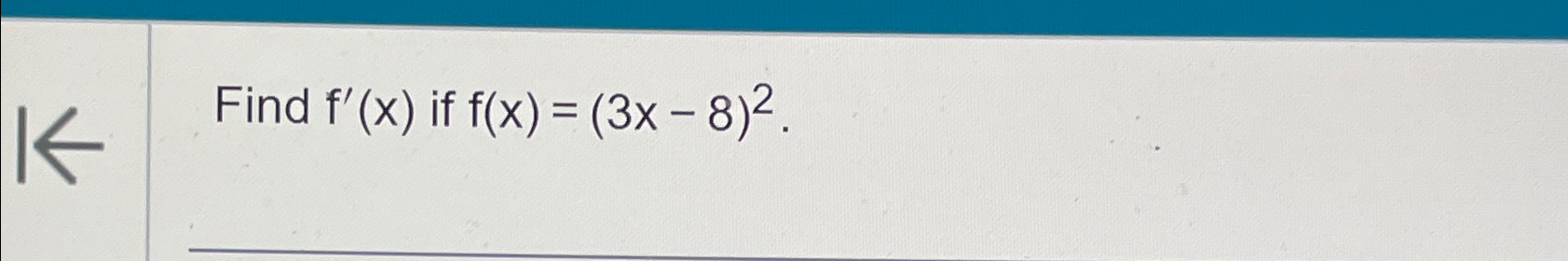 Solved Find f'(x) ﻿if f(x)=(3x-8)2 | Chegg.com