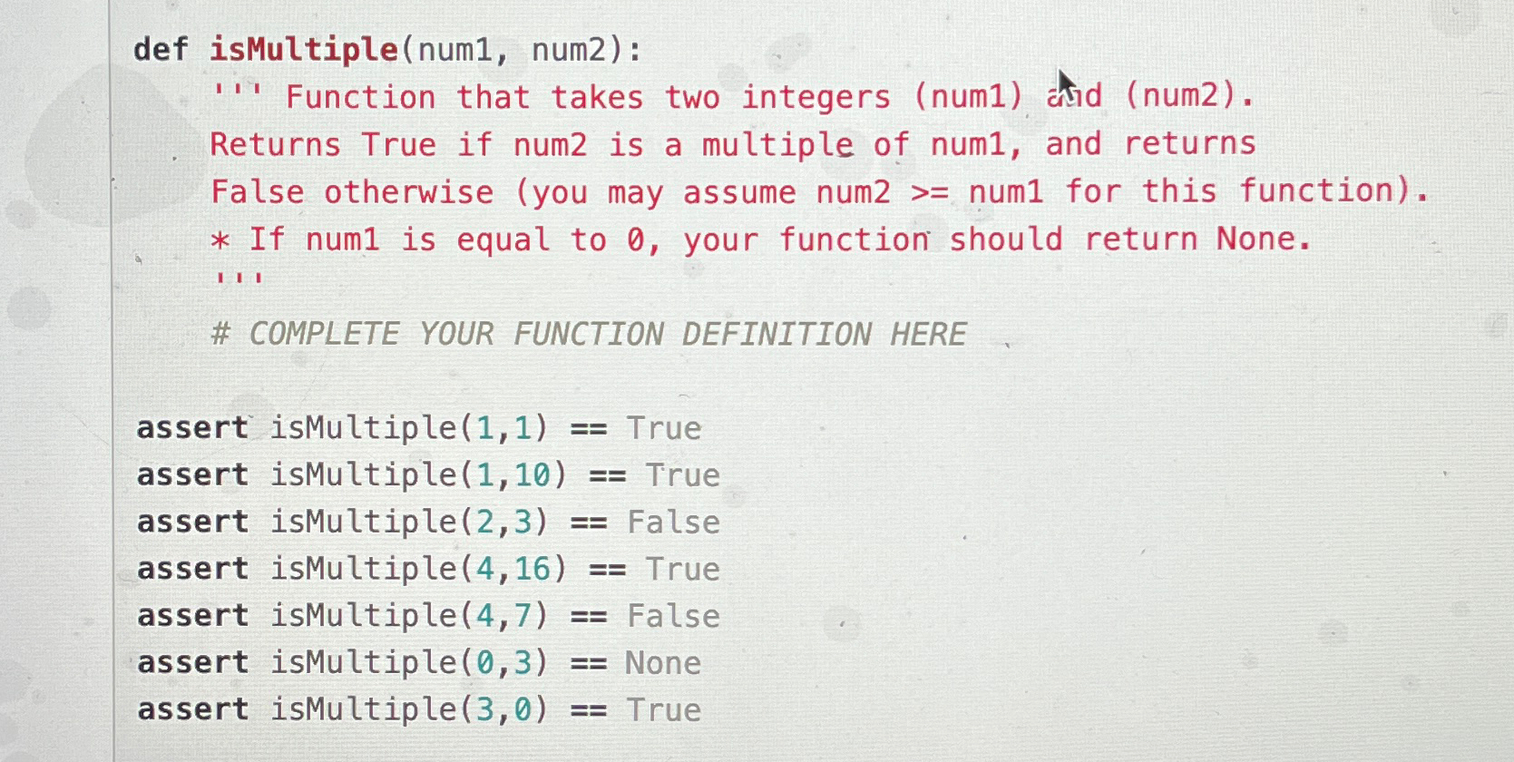 Solved def isMultiple(num1, ﻿num2):' '' ﻿Function that takes | Chegg.com