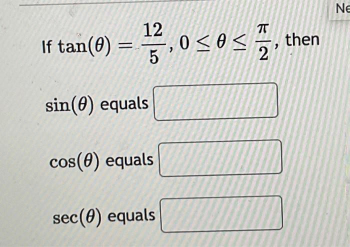 Solved If tan(θ)=512,0≤θ≤2π, then sin(θ) equals cos(θ) | Chegg.com
