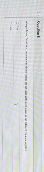 Solved D Question 8 At equilibrium, the relative | Chegg.com