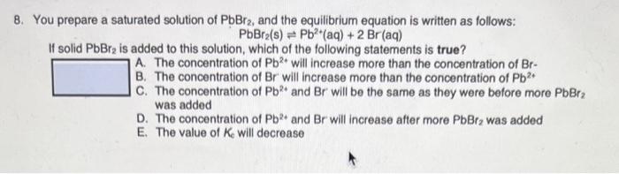 Solved 8. You prepare a saturated solution of PbBr2, and the | Chegg.com