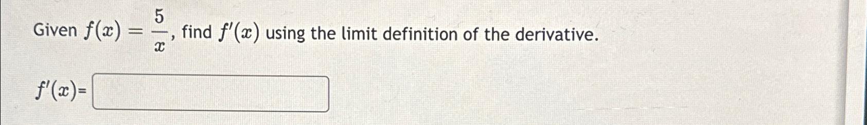 Solved Given f(x)=5x, ﻿find f'(x) ﻿using the limit | Chegg.com