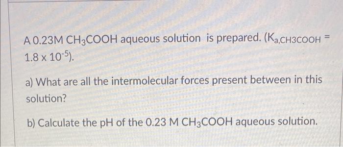 Solved A 0.23M CH3COOH aqueous solution is prepared. | Chegg.com