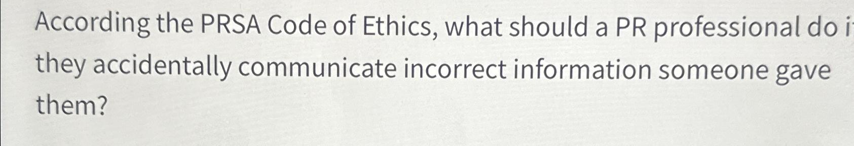 Solved According the PRSA Code of Ethics, what should a PR | Chegg.com