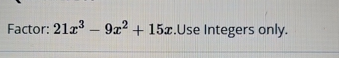 Solved Factor: 21x3-9x2+15x. ﻿Use Integers only. | Chegg.com