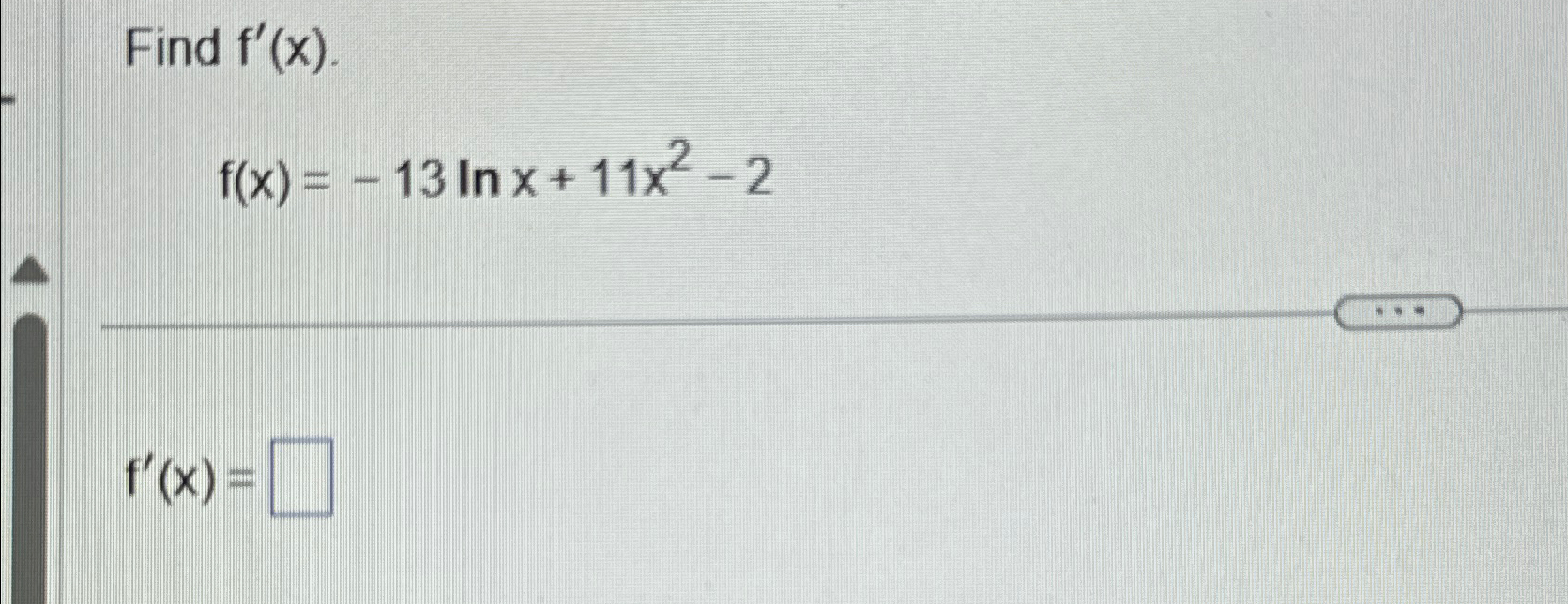 Solved Find f'(x)f(x)=-13lnx+11x2-2f'(x)= | Chegg.com