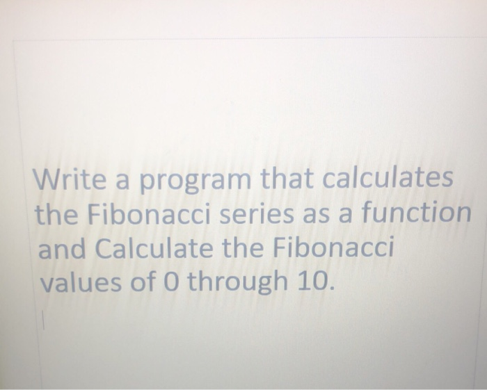 Solved Write A Program That Calculates The Fibonacci Series 3015