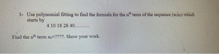 [Solved]: 3- Use polynomial fitting to find the formula for