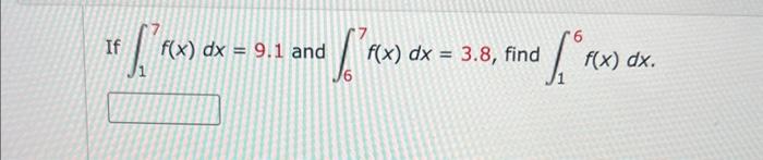 Solved If ∫17f(x)dx=9.1 and ∫67f(x)dx=3.8, find ∫16f(x)dx | Chegg.com