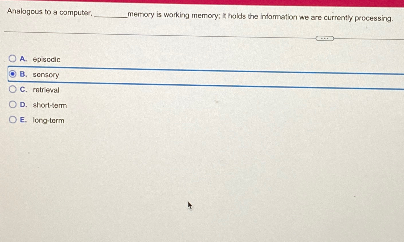 Solved Analogous to a computer, memory is working memory; it | Chegg.com