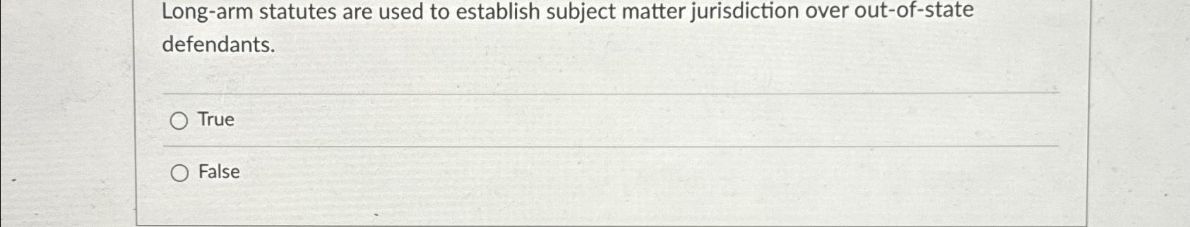 Solved Long-arm statutes are used to establish subject | Chegg.com