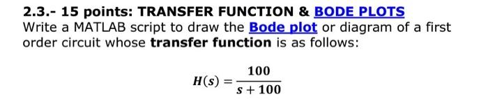 Solved 2.3.- 15 points: TRANSFER FUNCTION & BODE PLOTS Write | Chegg.com