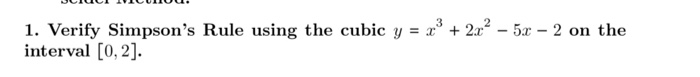 Solved 1. Verify Simpson's Rule using the cubic y = x3 + 2x² | Chegg.com