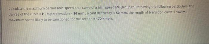 Solved Calculate the maximum permissible speed on a curve of | Chegg.com