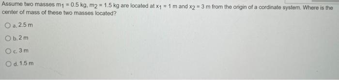 Solved Assume two masses m1=0.5 kg,m2=1.5 kg are located at | Chegg.com