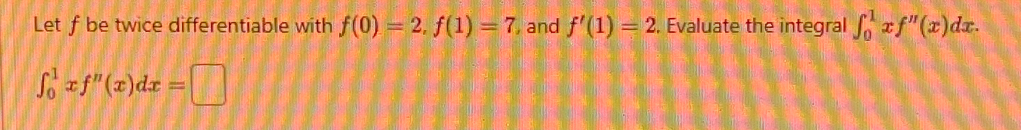 Solved Let f ﻿be twice differentiable with f(0)=2,f(1)=7, | Chegg.com