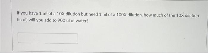 Solved If you have 1ml of a 10X dilution but need 1ml of a | Chegg.com