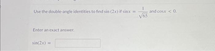 Solved Use the double-angle identities to find sin (2x) if | Chegg.com
