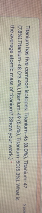 Solved 5 poir Titanium has five common isotopes: Titanium-46 | Chegg.com