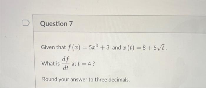 Solved Given that f(x)=5x3+3 and x(t)=8+5t What is dtdf at | Chegg.com