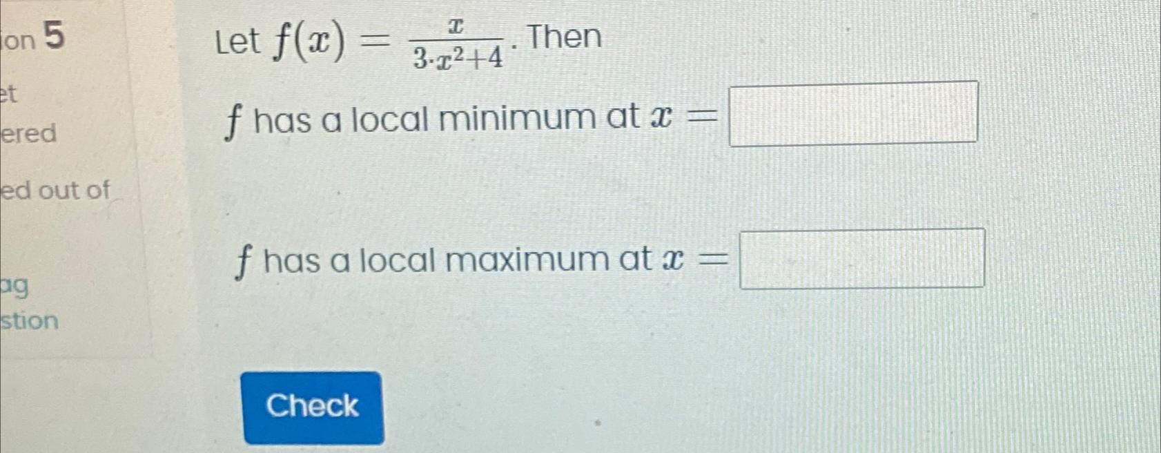 Solved 5Let f(x)=x3*x2+4. ﻿Thenf ﻿has a local minimum at x=f | Chegg.com