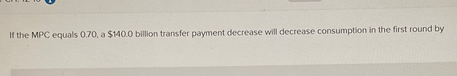 Solved If the MPC equals 0.70 , ﻿a $140.0 ﻿billion transfer | Chegg.com