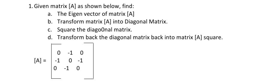 Solved 1. Given matrix (A) as shown below, find: a. The | Chegg.com