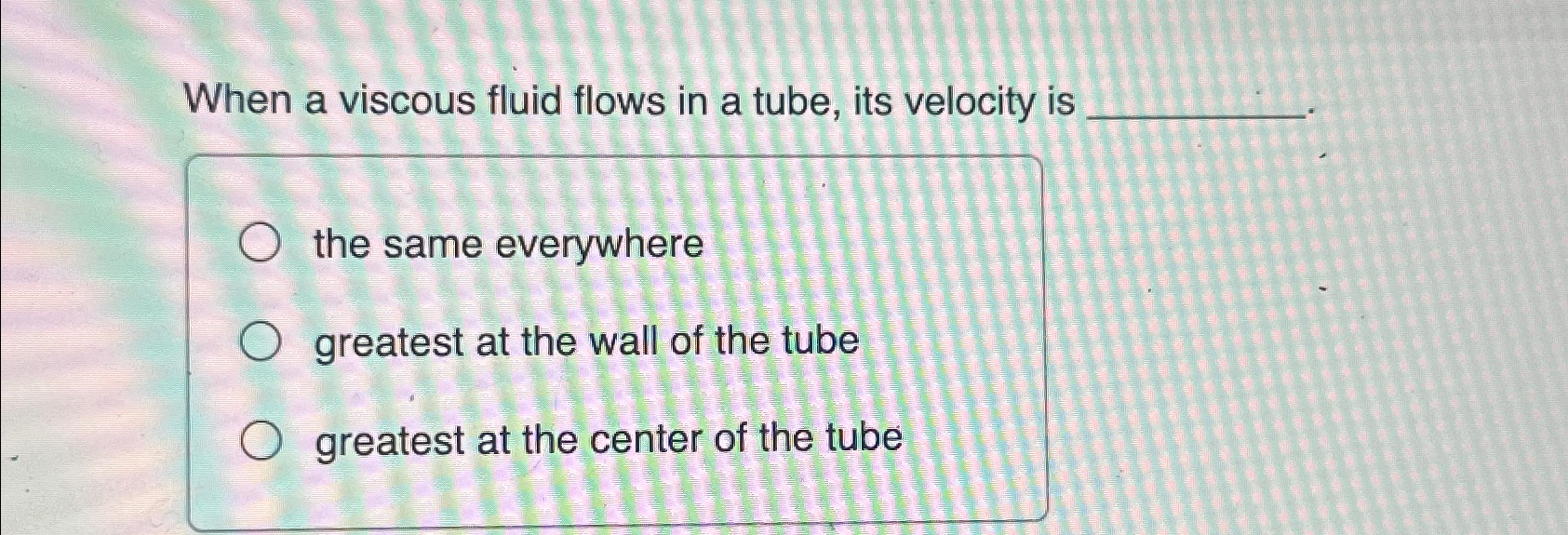 Solved When a viscous fluid flows in a tube, its velocity is | Chegg.com