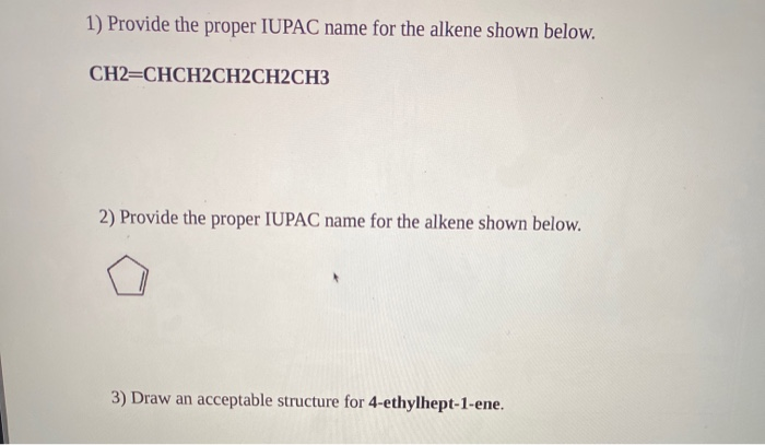 Solved 1) Provide the proper IUPAC name for the alkene shown | Chegg.com