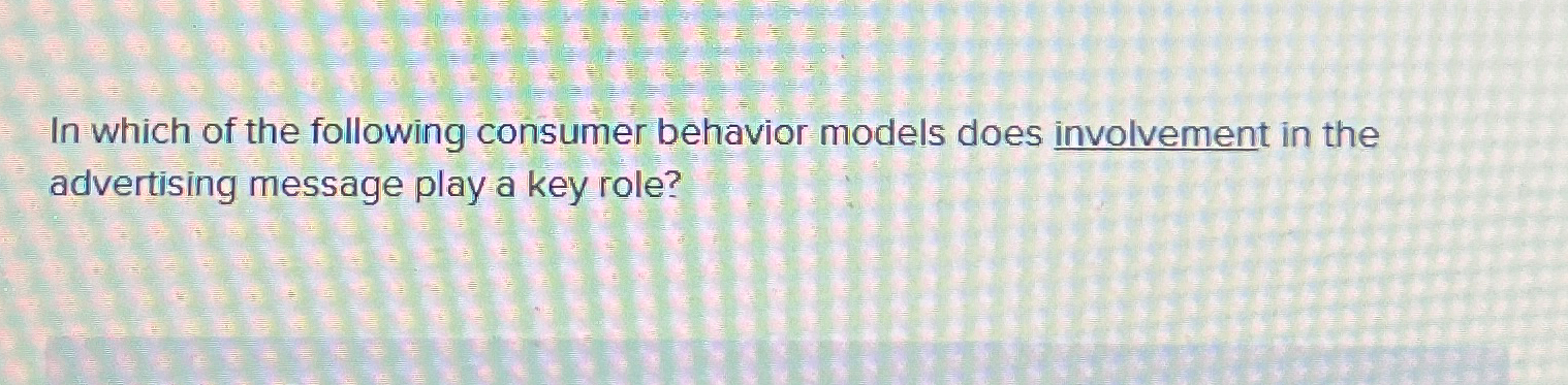 Solved In which of the following consumer behavior models | Chegg.com