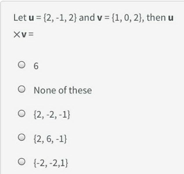 Solved Let u = {2,-1, 2} and v= {1, 0, 2), then u Xv= O 6 O | Chegg.com Solved Let u = {2,-1, 2} and v= {1, 0, 2), then u Xv= O 6 O | Chegg.com