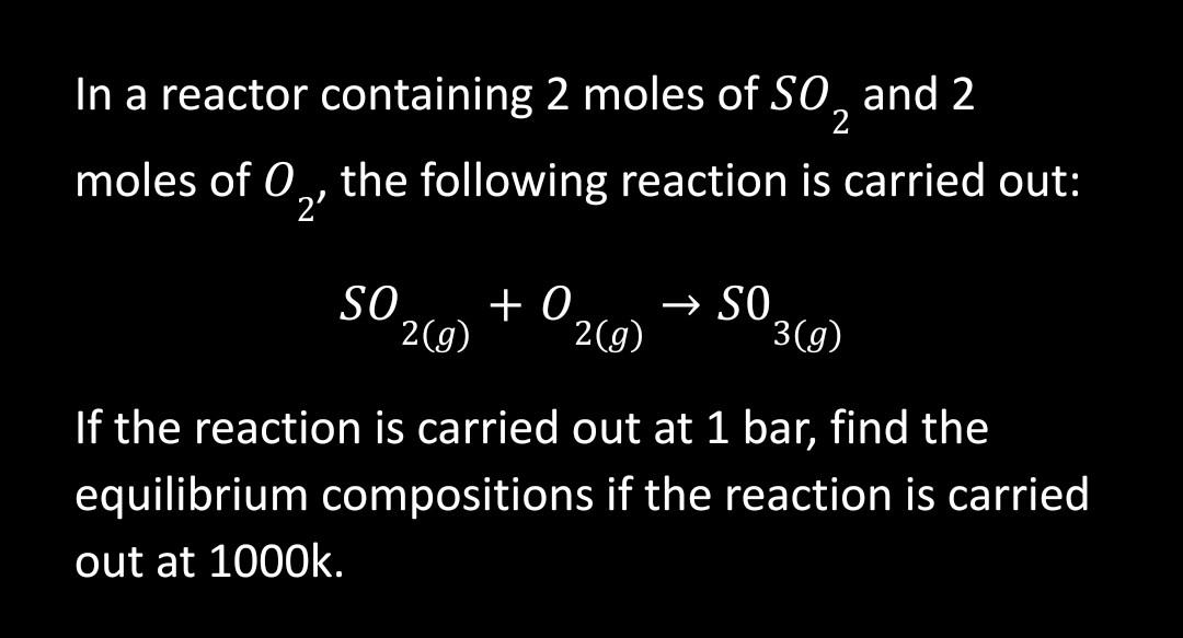 Solved In a reactor containing 2 moles of SO2 and 2 moles of | Chegg.com