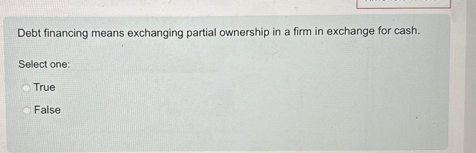 Solved Debt financing means exchanging partial ownership in | Chegg.com