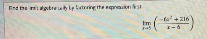 Solved Find the limit algebraically by factoring the | Chegg.com