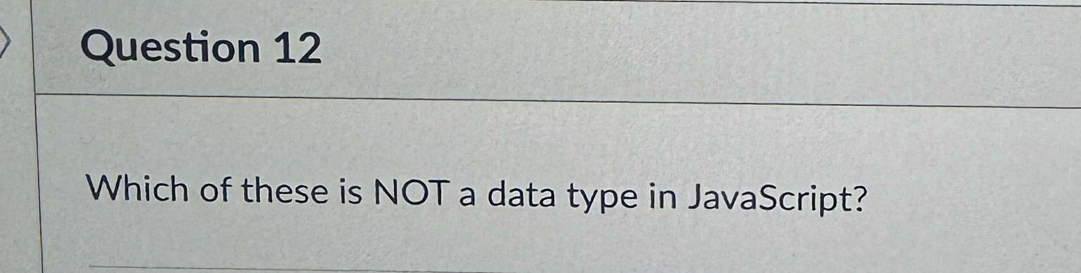 Solved Question 12Which of these is NOT a data type in | Chegg.com