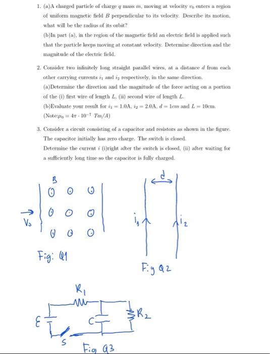 Solved 1. (a) A charged particle of charge q mass m, moving | Chegg.com
