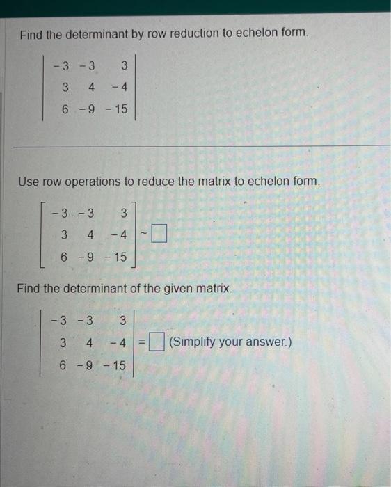 Solved Find the determinant by row reduction to echelon | Chegg.com