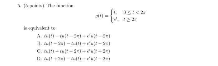 Solved 5. (5 points) The function g(t)={t,et,0≤t