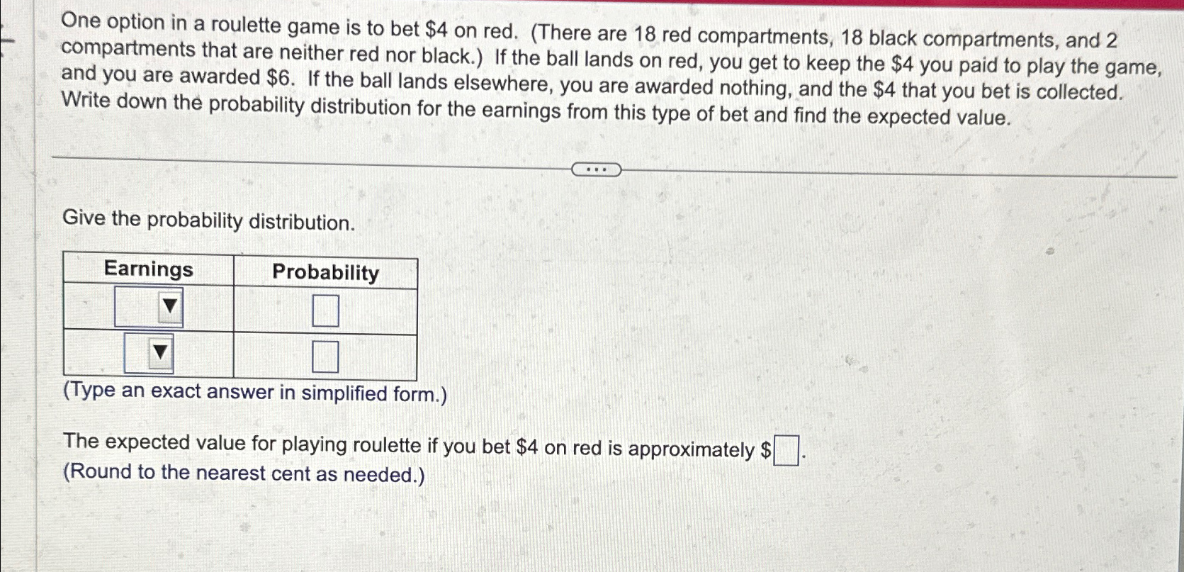 Solved One option in a roulette game is to bet $4 ﻿on red. | Chegg.com