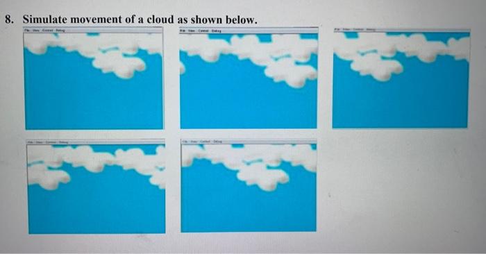 Solved 8. Simulate movement of a cloud as shown below. | Chegg.com