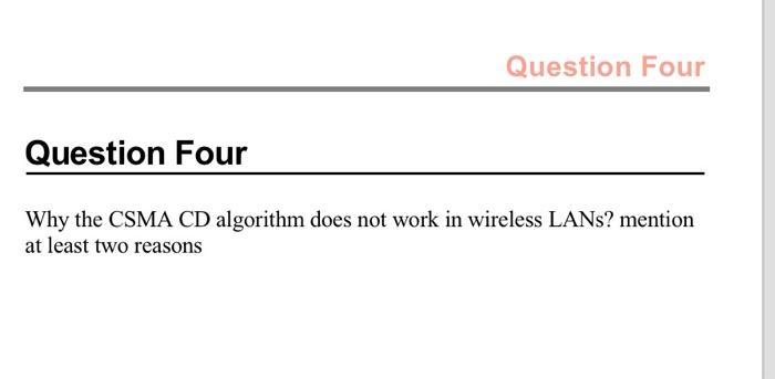 Solved Why the CSMA CD algorithm does not work in wireless | Chegg.com