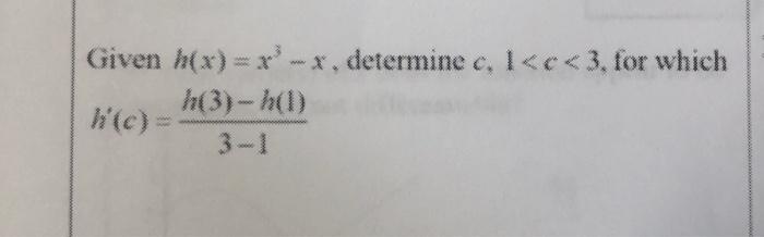 Solved Given h(x)= x -xdetermine c. I | Chegg.com