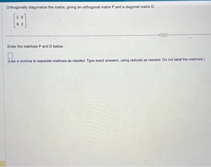Solved Orthogonally diagonalize the matrix, giving an | Chegg.com