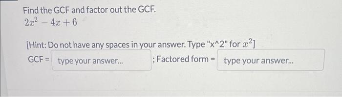 Solved Find the GCF and factor out the GCF. 2x2−4x+6 [Hint: | Chegg.com