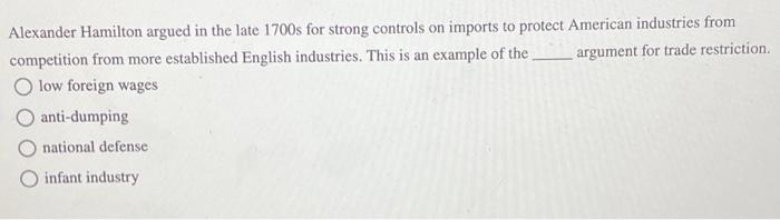 Solved Alexander Hamilton argued in the late 1700s for | Chegg.com