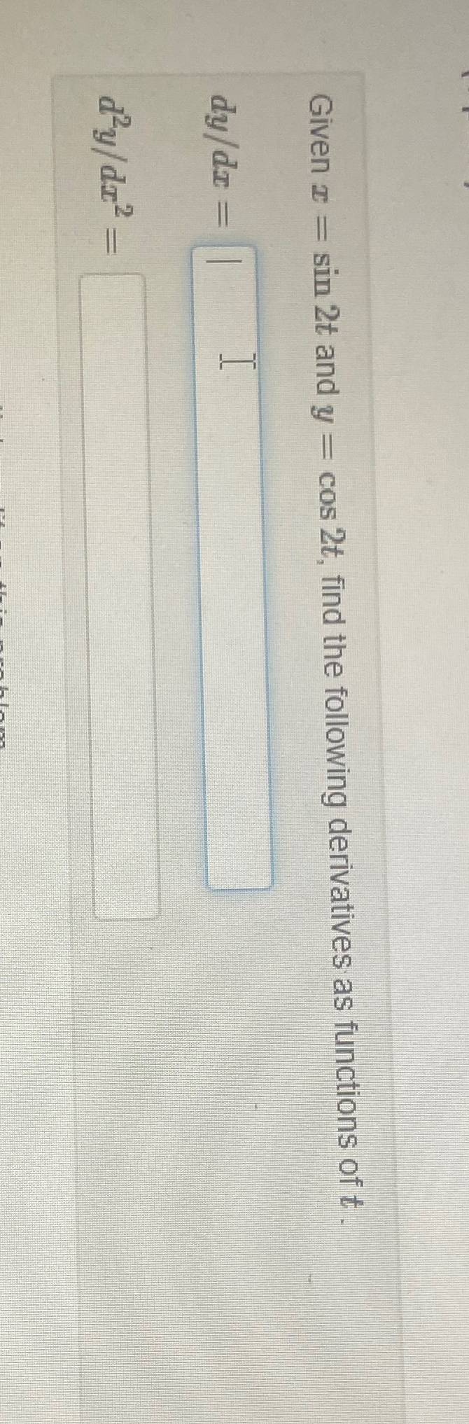 Solved Given x=sin2t ﻿and y=cos2t, ﻿find the following | Chegg.com