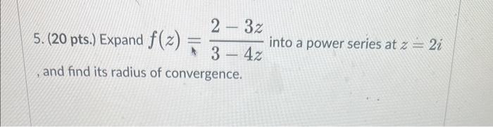 Solved 5. (20 pts.) Expand f(z)=3−4z2−3z into a power series | Chegg.com