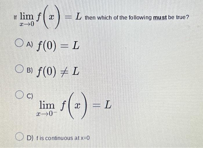 Solved if the lim f(x)=L as x->0 then which of the | Chegg.com